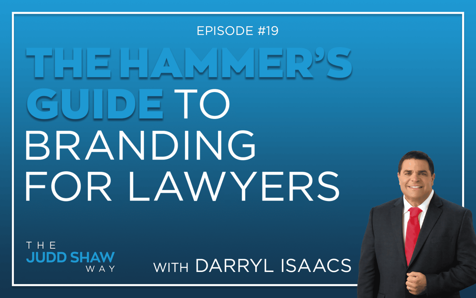 Darryl Isaacs: The Hammer's Guide to Branding For Lawyers - Judd Shaw ...